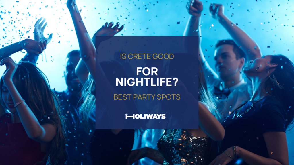 Is Crete Good for Nightlife? Discover the Best Party Spots • Holiways ...